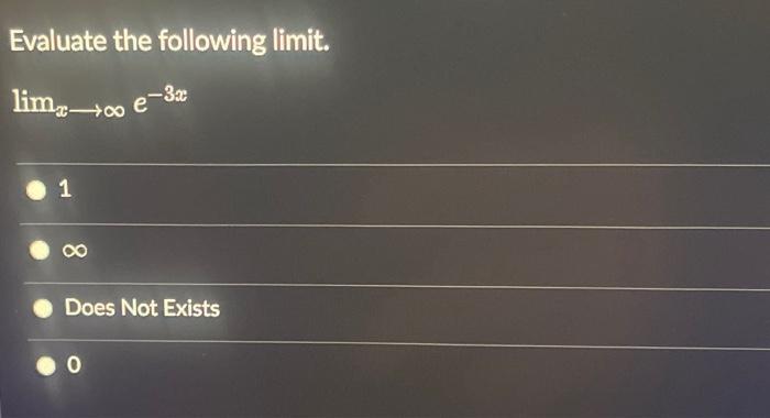 Solved Evaluate the following limit. limx→∞e−3x 1 ∞ Does Not | Chegg.com