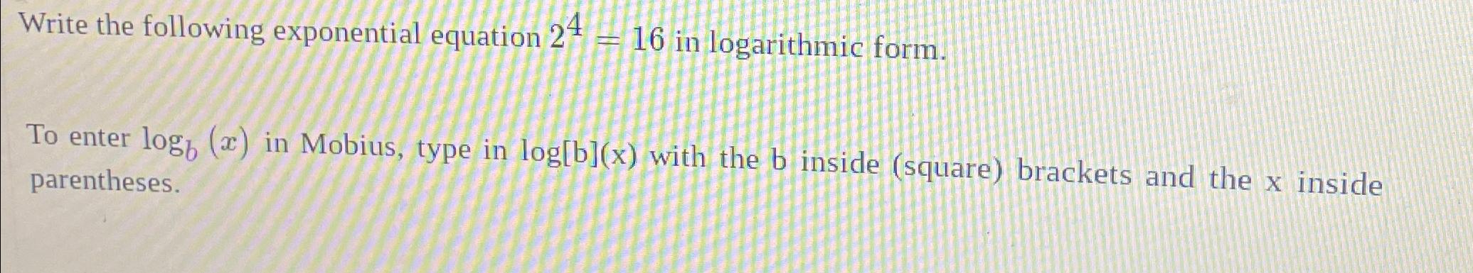Solved Write the following exponential equation 24=16 ﻿in | Chegg.com