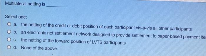 Solved Multilateral netting is Select one: a. the netting of | Chegg.com