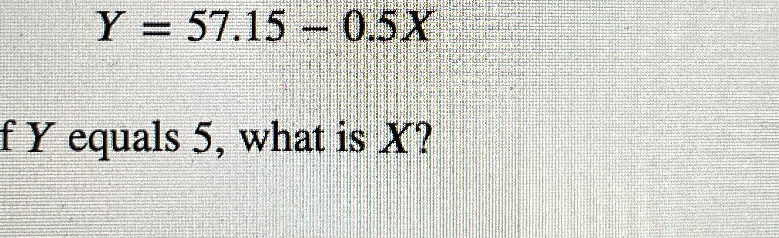 Solved Y=57.15-0.5xY ﻿equals 5, ﻿what is x? | Chegg.com