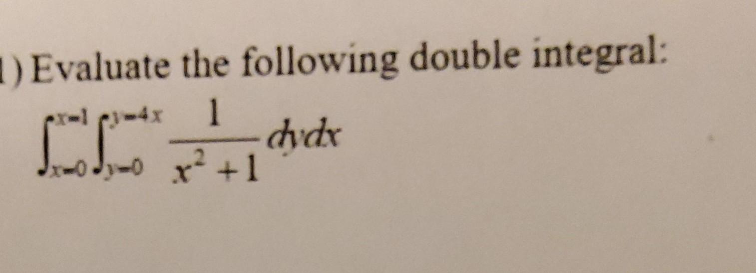 Solved Evaluate the following double integral: | Chegg.com