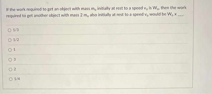 Solved If the work required to get an object with mass m0 | Chegg.com