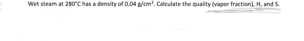 Solved Wet steam at 280°C ﻿has a density of 0.04gcm3. | Chegg.com