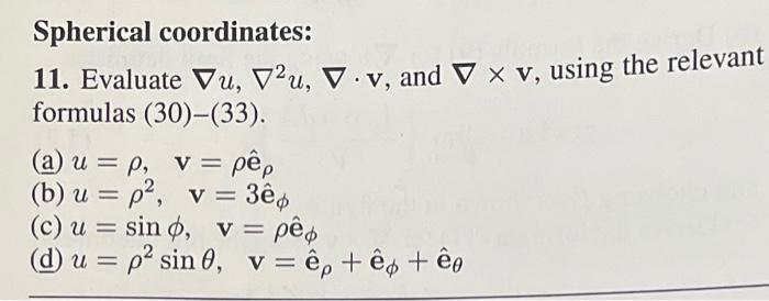 Solved Spherical coordinates: 11. Evaluate ∇u,∇2u,∇⋅v, and | Chegg.com