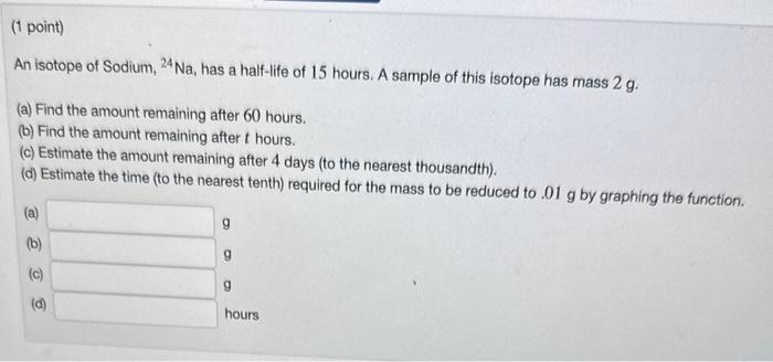 Solved An isotope of Sodium, 24Na, has a half-life of 15 | Chegg.com