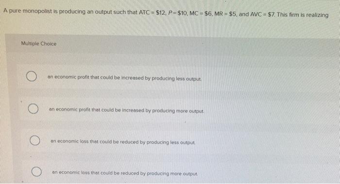 Solved A pure monopolist is producing an output such that | Chegg.com