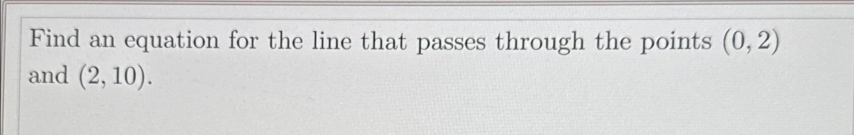 Solved Find an equation for the line that passes through the | Chegg.com