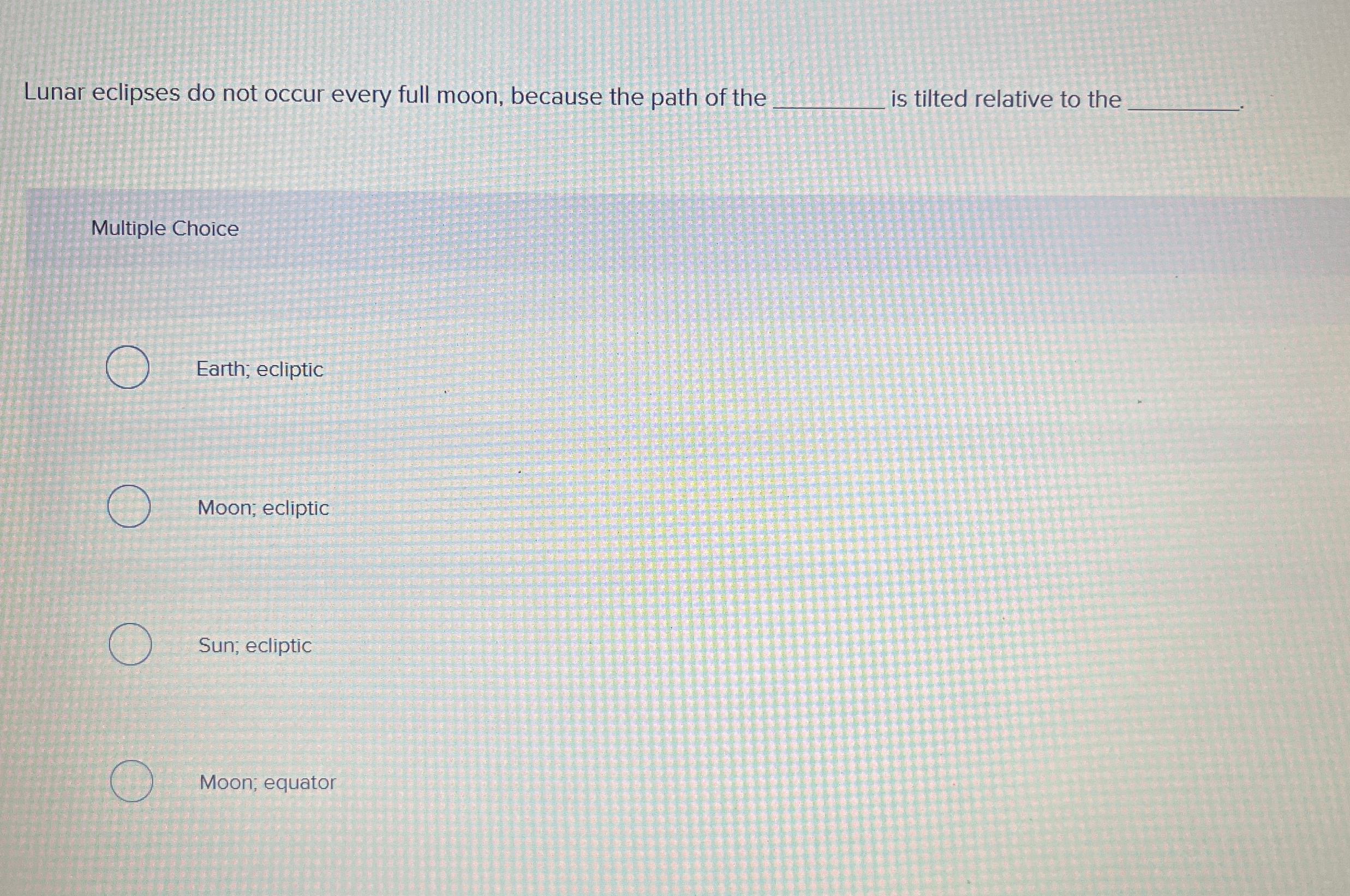 Solved Lunar eclipses do not occur every full moon, because | Chegg.com