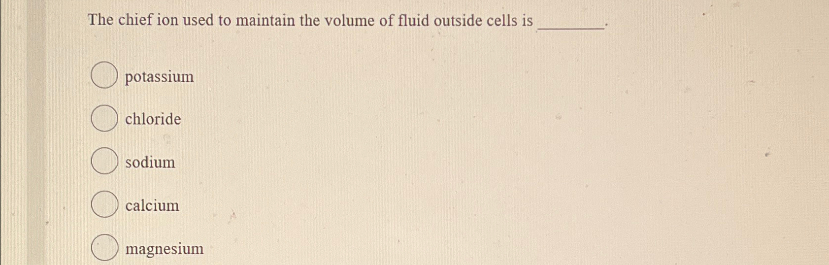 Solved The chief ion used to maintain the volume of fluid | Chegg.com