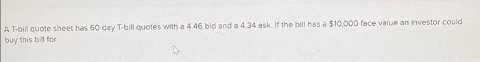 Solved A T-bill quote sheet has 60 day T-bill quotes with a | Chegg.com