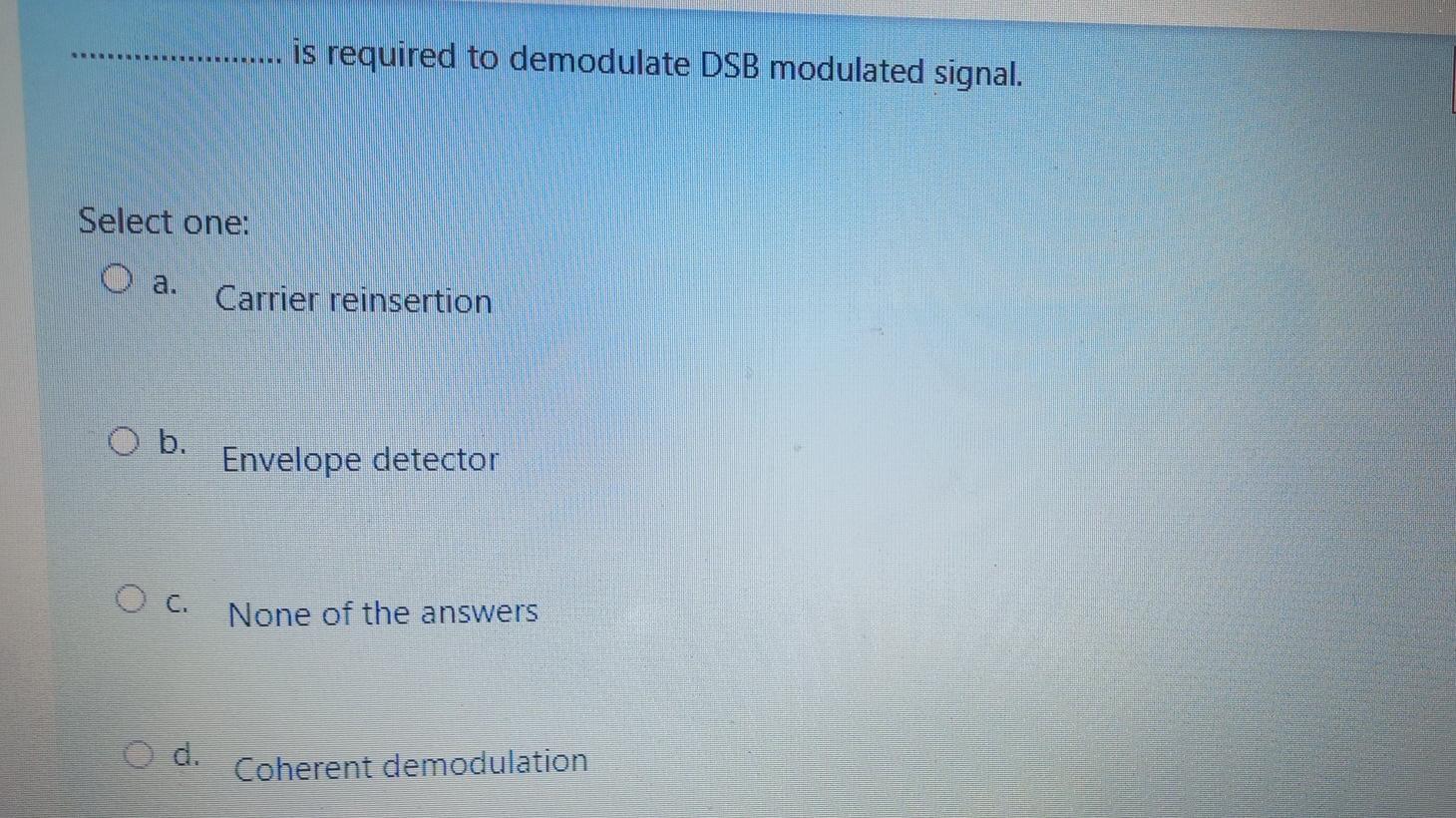 Solved INIMENEIN is required to demodulate DSB modulated | Chegg.com