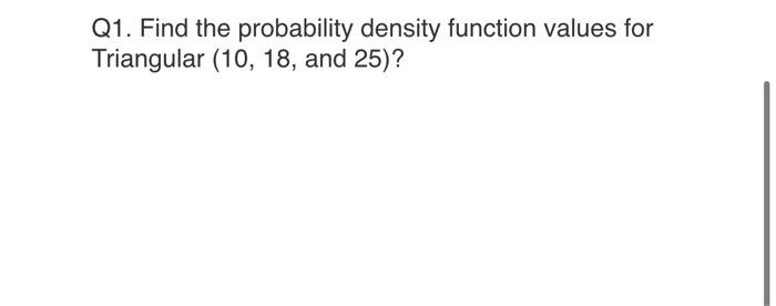 Solved Q1. Find the probability density function values for | Chegg.com