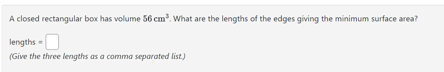 Solved A closed rectangular box has volume 56cm3. ﻿What are | Chegg.com