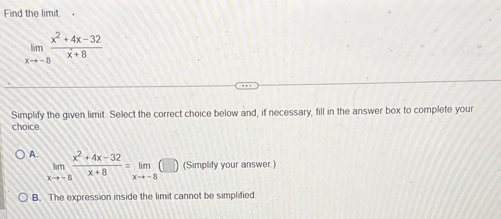 Solved Find the limit.limx→-8x2+4x-32x+8Simplify the given | Chegg.com