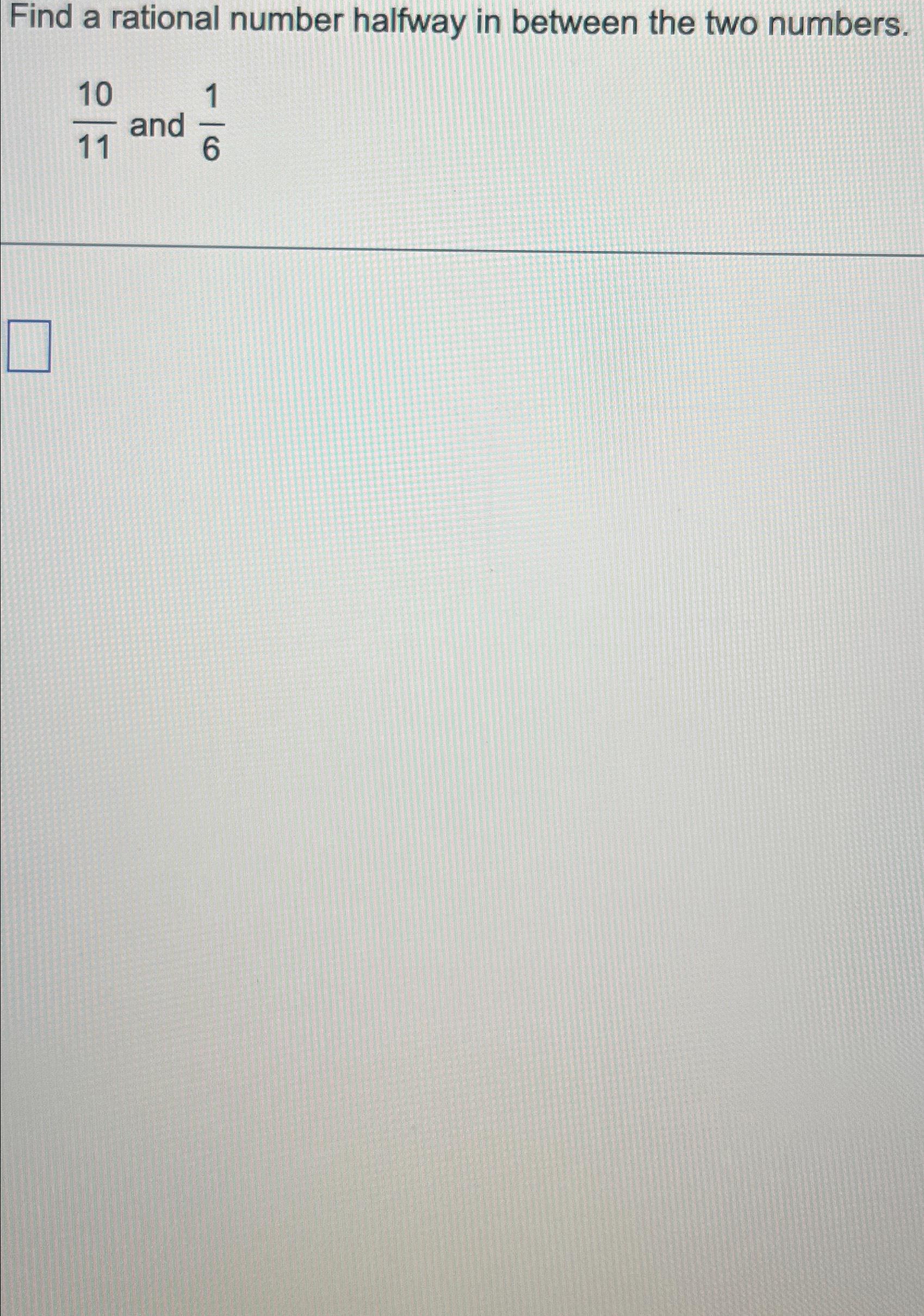 Solved Find a rational number halfway in between the two | Chegg.com