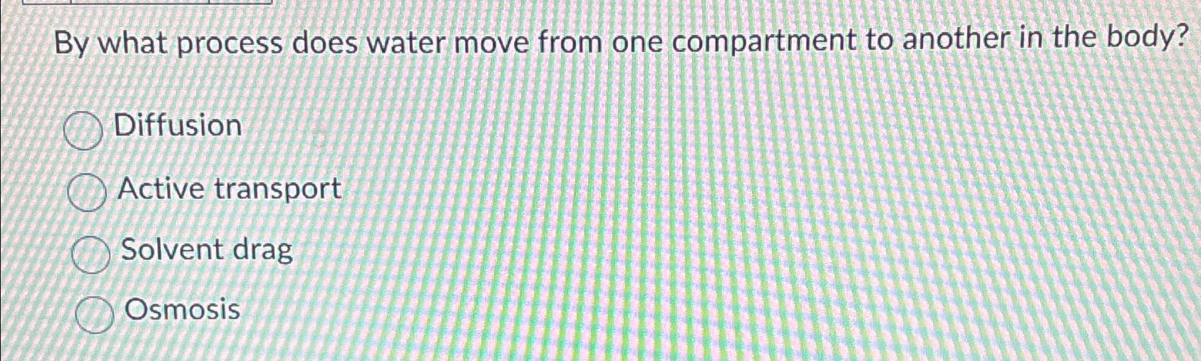 Solved By what process does water move from one compartment | Chegg.com