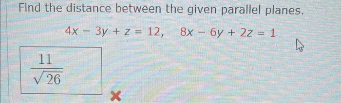 Solved Find the distance between the given parallel planes. | Chegg.com