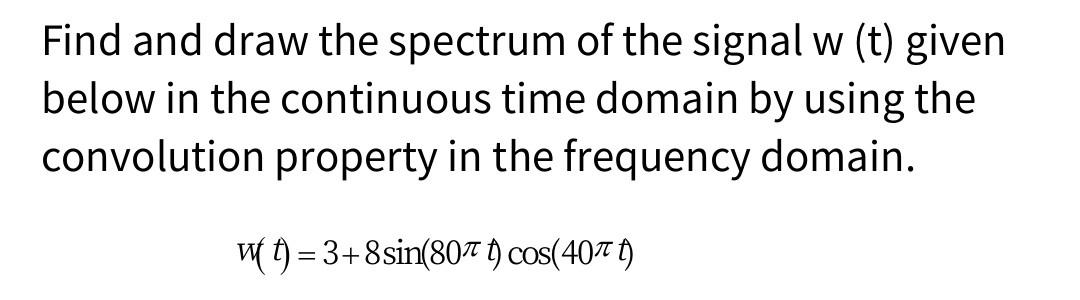 Solved Find and draw the spectrum of the signal w (t) given | Chegg.com
