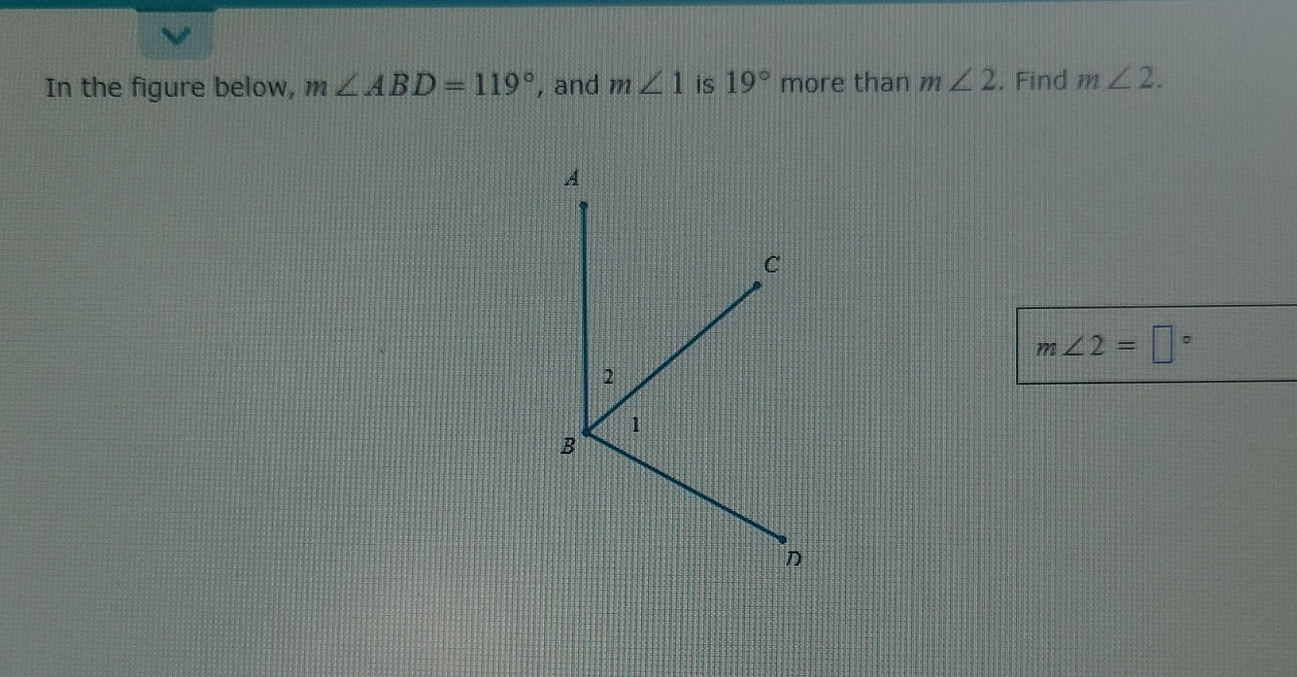 Solved In the figure below, m∠ABD=119∘, and m∠1 is 19∘ more | Chegg.com