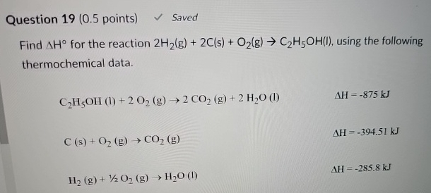 Solved by an EXPERT Question 19 ( 0.5 ﻿points) ﻿SavedFind ΔH° ﻿for the | Chegg.com