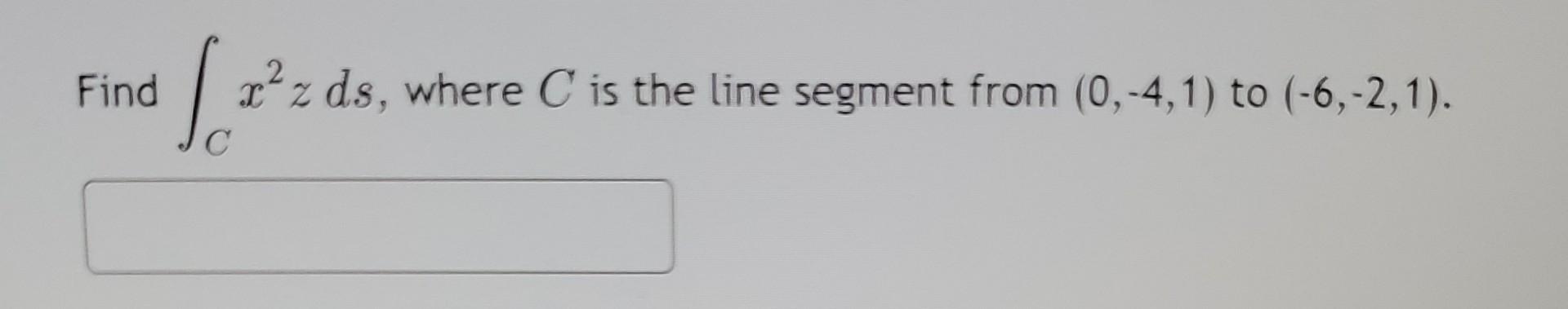 Solved Find ∫Cx2zds, where C is the line segment from | Chegg.com