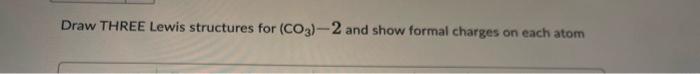 Solved Draw THREE Lewis structures for (CO3)−2 and show | Chegg.com