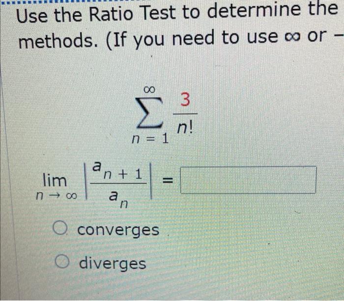Solved Use the Ratio Test to determine the convergence or | Chegg.com