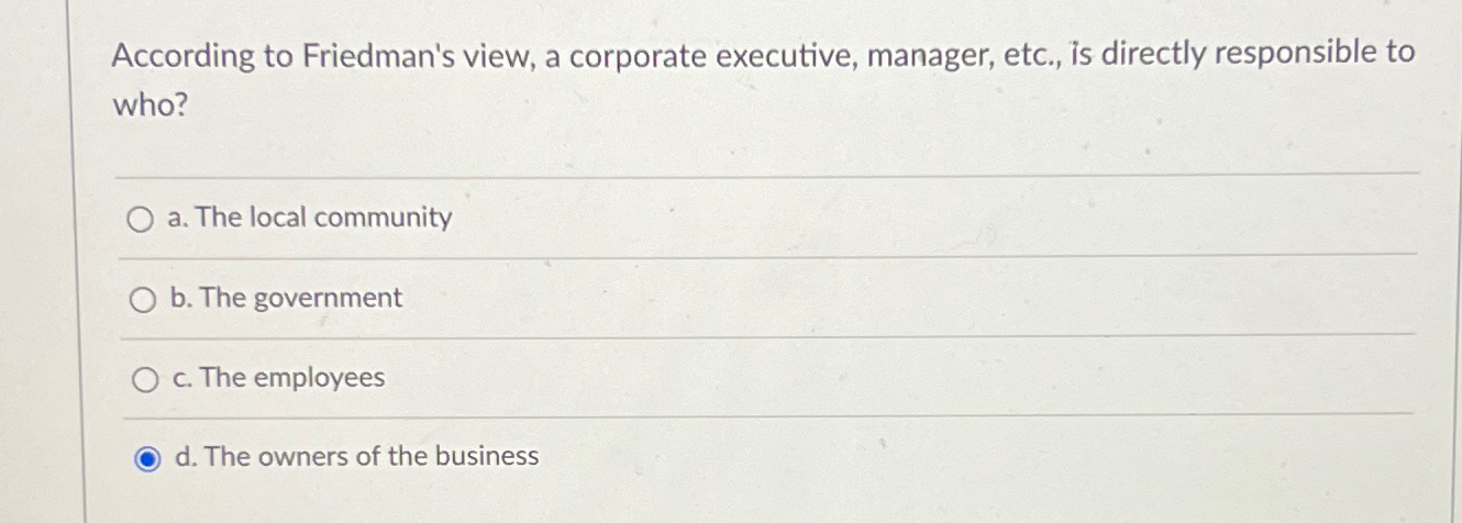 Solved According to Friedman's view, a corporate executive, | Chegg.com