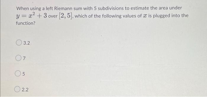 Solved When using a left Riemann sum with 5 subdivisions to | Chegg.com