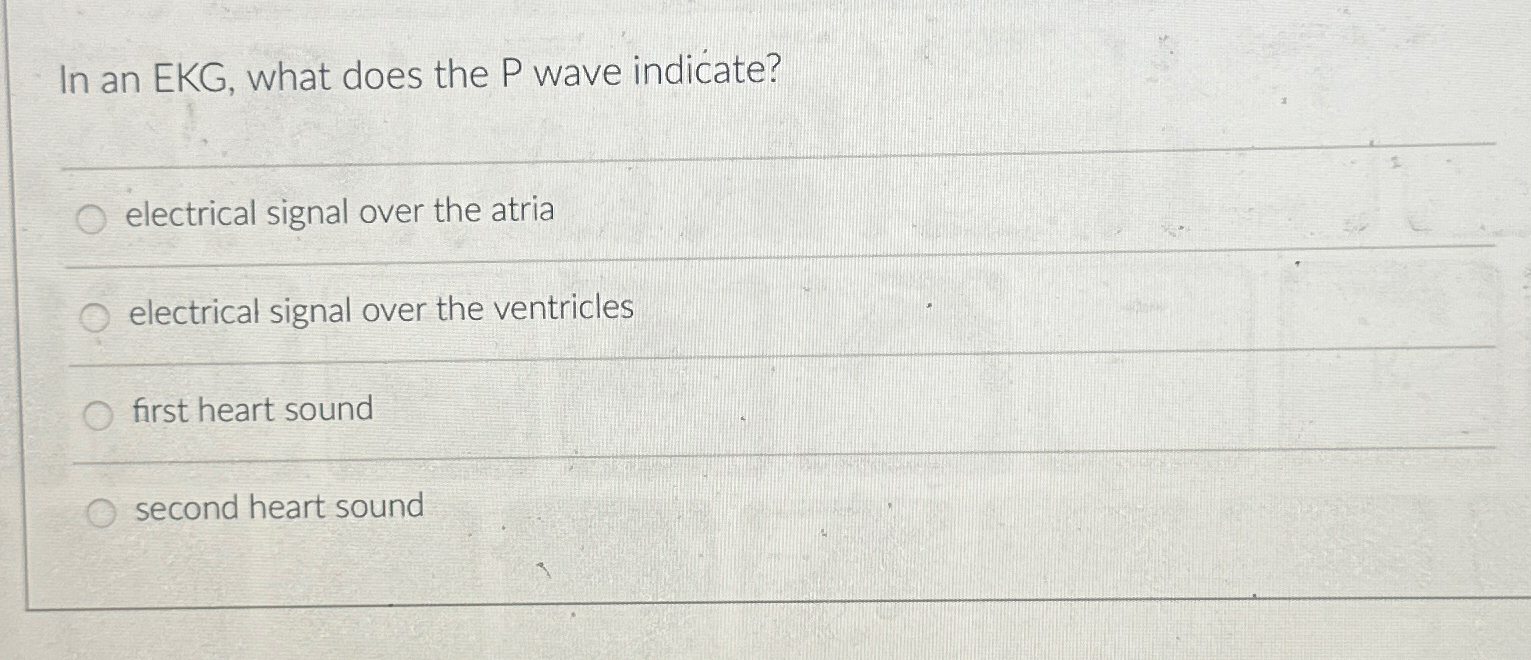 Solved In an EKG, what does the P ﻿wave | Chegg.com