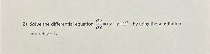 Solved 2) Solve the differential equation dxdy=(x+y+1)2 by | Chegg.com
