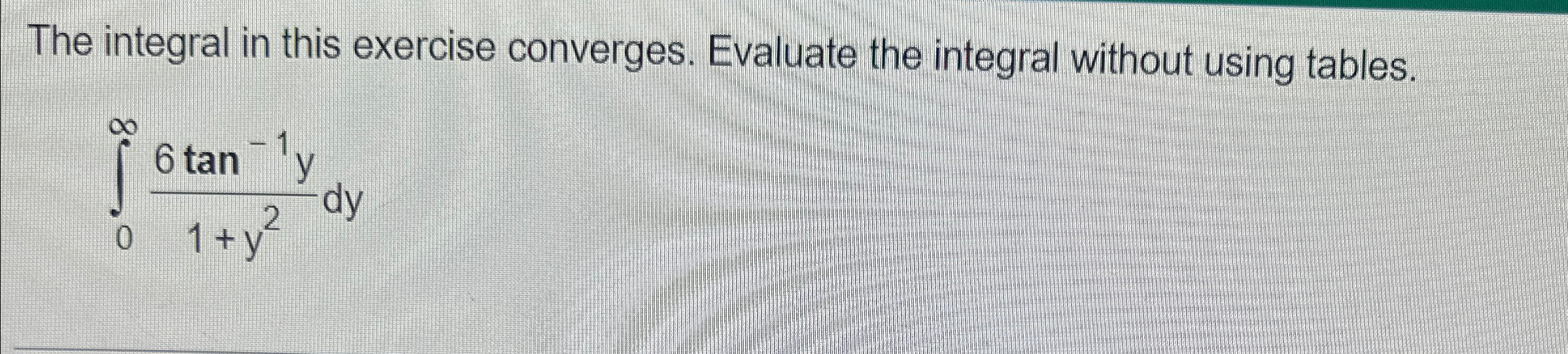 Solved The integral in this exercise converges. Evaluate the | Chegg.com