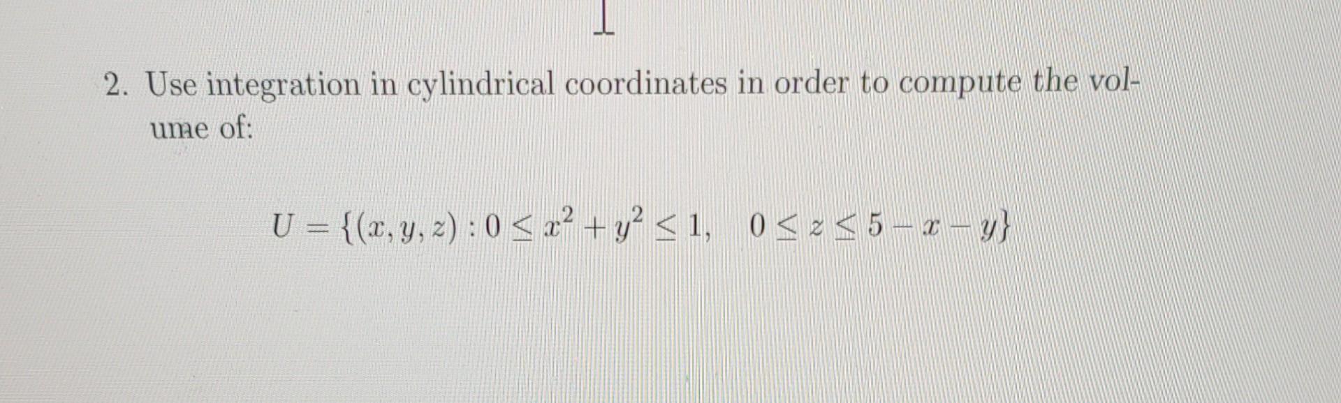 Solved Use integration in cylindrical coordinates in order | Chegg.com