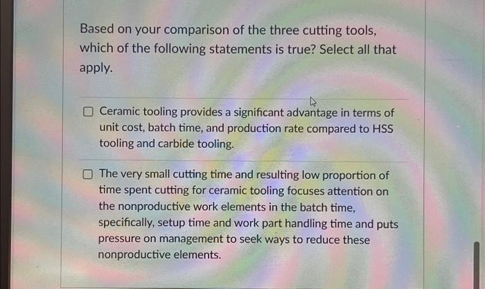 Solved Based on your comparison of the three cutting tools, | Chegg.com