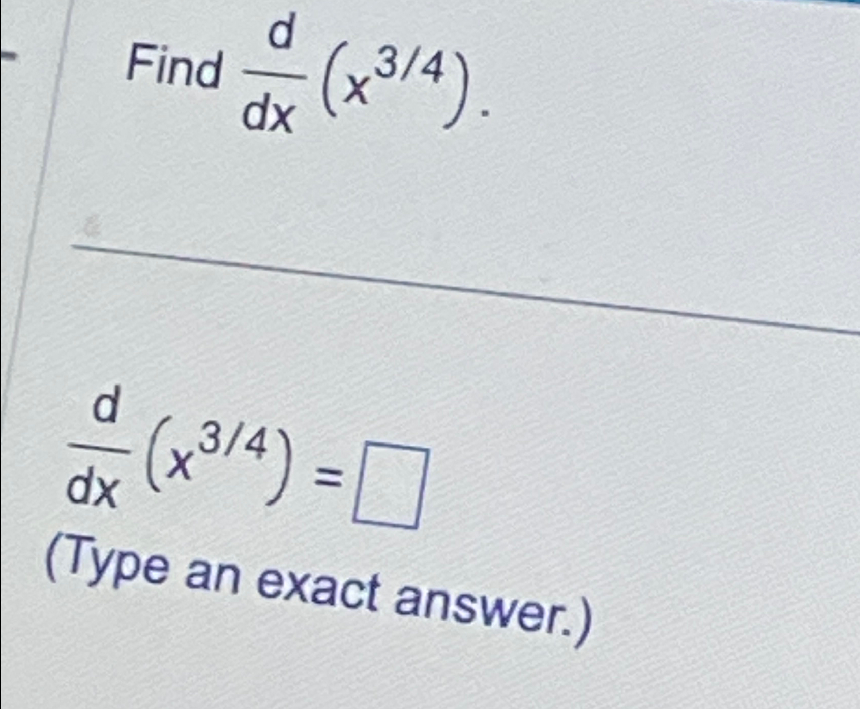 Solved Find ddx(x34)ddx(x34)=(Type an exact answer.) | Chegg.com