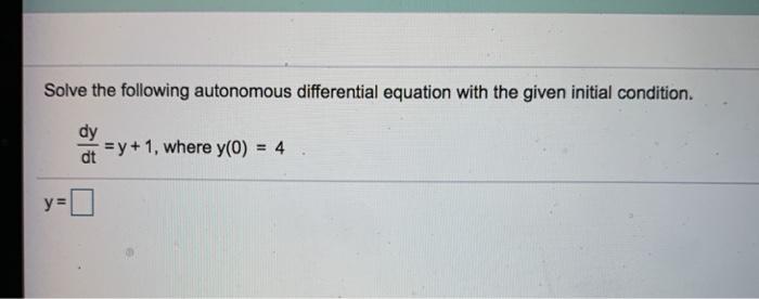 Solved Solve the following autonomous differential equation | Chegg.com