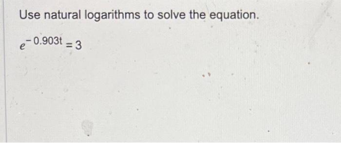 Solved Use natural logarithms to solve the equation. | Chegg.com