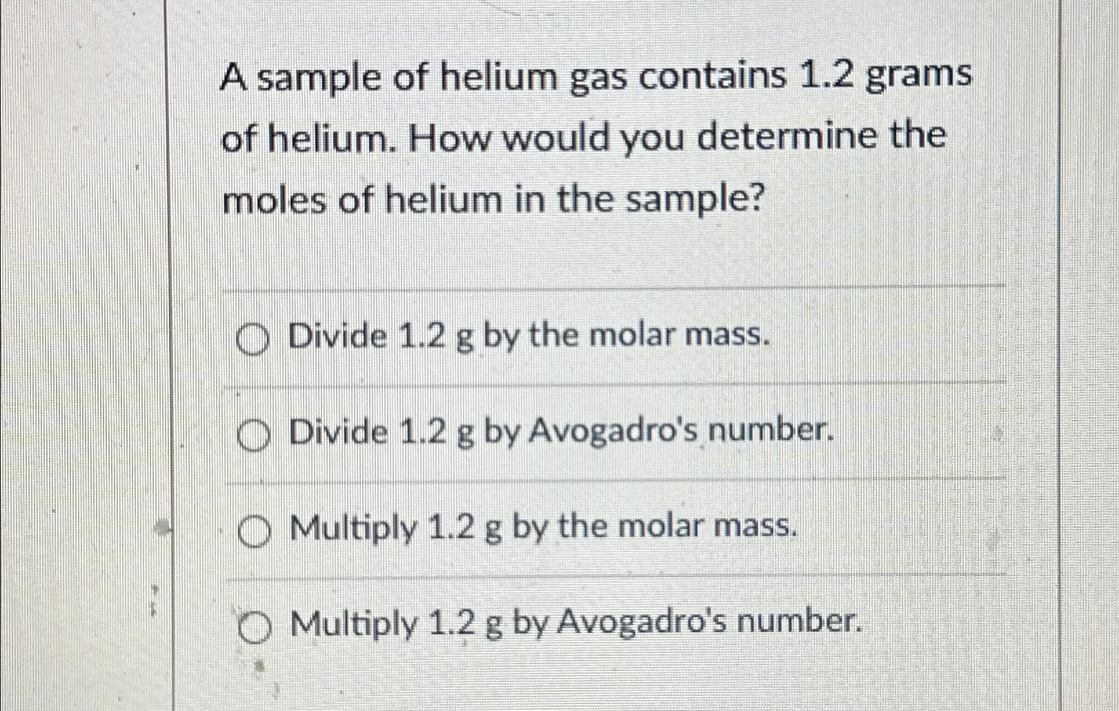 Solved A sample of helium gas contains 1.2 ﻿grams of helium. | Chegg.com