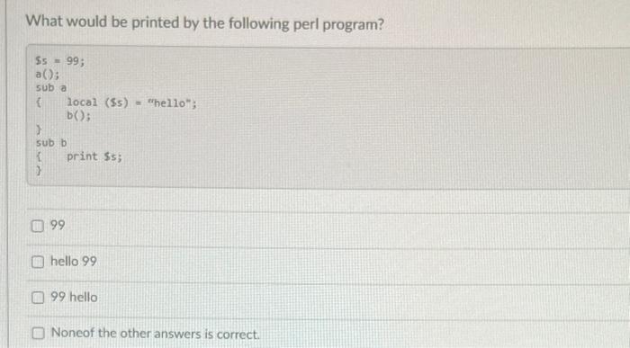 Solved What would be printed by the following perl program? | Chegg.com