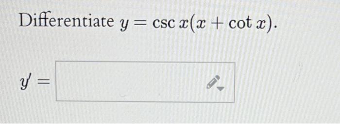 Solved Differentiate y=cscx(x+cotx). | Chegg.com