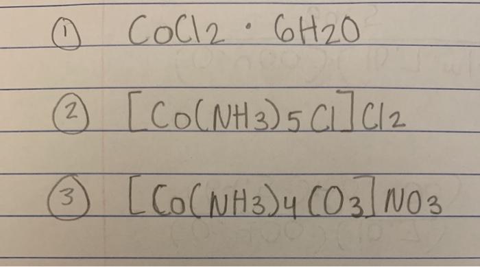 Solved CoCl2.6H2O (2 2 [COLNH3) 5 c] Cl2 ③ [CoC NH3)4 CO 3 ] | Chegg.com