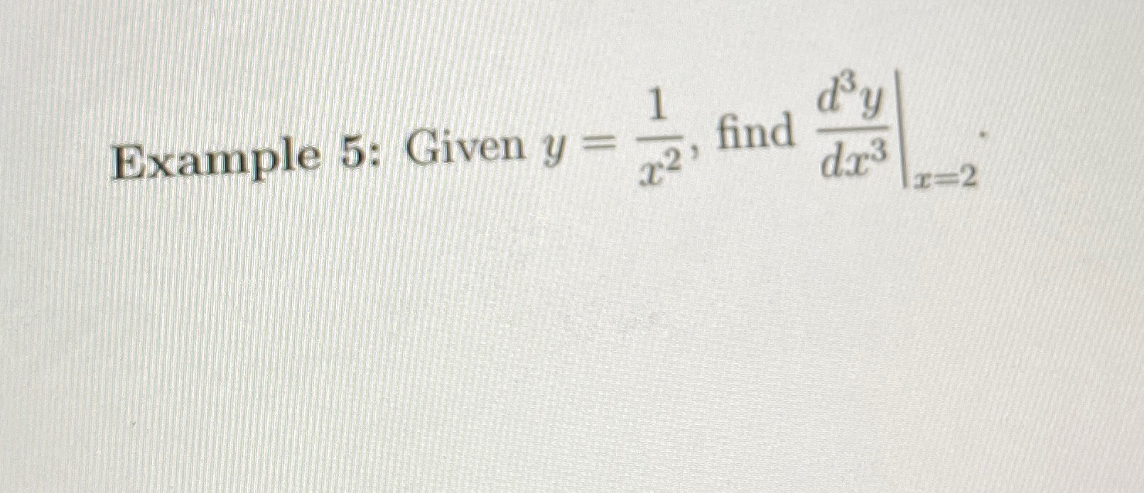 Solved Example 5: Given y=1x2, ﻿find d3ydx3|x|=2. | Chegg.com