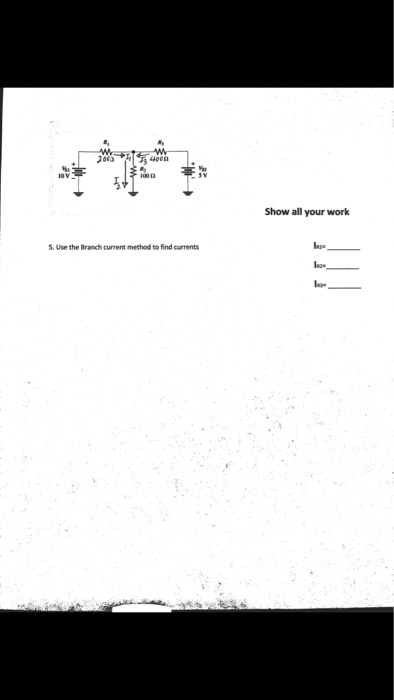 Solved Show all your work 5. Use the Branch current method | Chegg.com