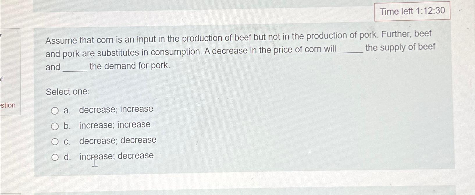 Solved Time left 1:12:30Assume that corn is an input in the | Chegg.com
