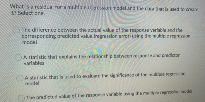 Solved What is a residual for a multiple regression model | Chegg.com