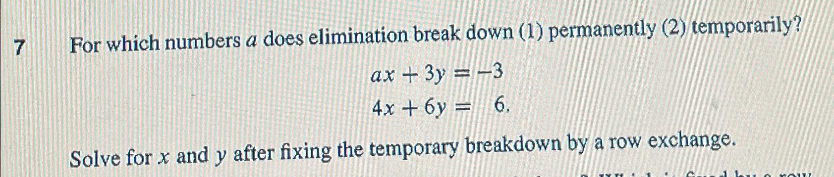Solved 7 ﻿For which numbers a does elimination break down | Chegg.com