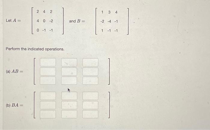 Solved Let A=⎣⎡12−240220−1⎦⎤ and B=⎣⎡121−22−4124⎦⎤. | Chegg.com
