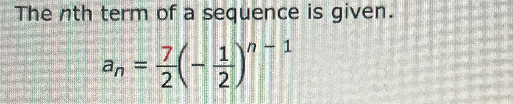 Solved The nth term of a sequence is given.an=72(-12)n-1 | Chegg.com