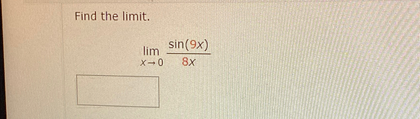 Solved Find the limit.limx→0sin(9x)8x | Chegg.com