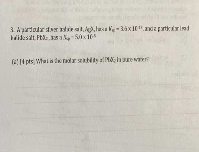Solved 3. A particular silver halide salt, AgX, has a Ksp = | Chegg.com